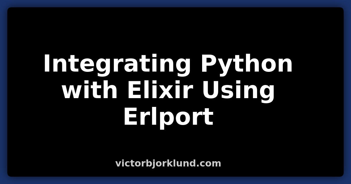 Integrating Python With Elixir Using Erlport